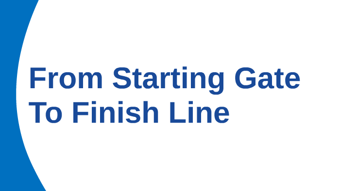 From Starting Gate to Finish Line by Sandy Aguilar on Prezi