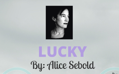 Lucky ,"Alice Sebold" by vienna lopez on Prezi