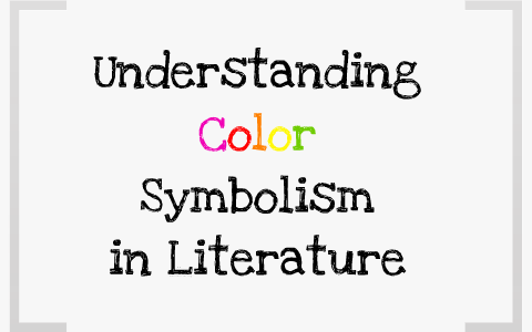 Understanding Color Symbolism in Literature by Carol Hall on Prezi