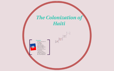 The Colonization of Haiti by Jada Mitchell on Prezi