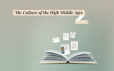 The Culture of the High Middle Ages by Alex Hill on Prezi
