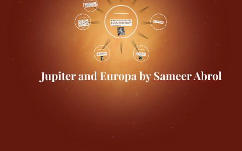 Jupiter and Europa by Sameer Abrol by Sameer Abrol on Prezi