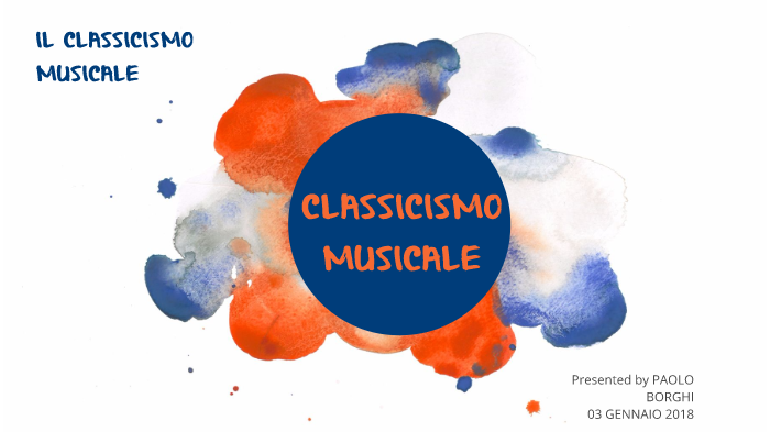 IL CLASSICISMO MUSICALE by Paolo Borghi on Prezi