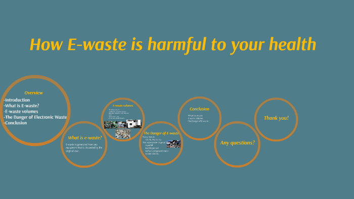 How E-waste is harmful to your health by on Prezi