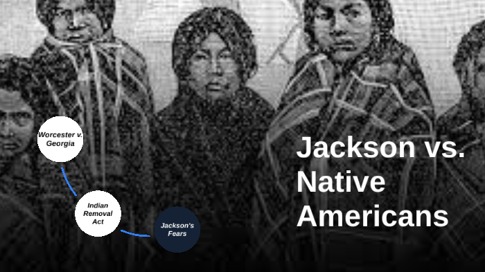 Jackson vs. Native Americans by Mary Baker on Prezi
