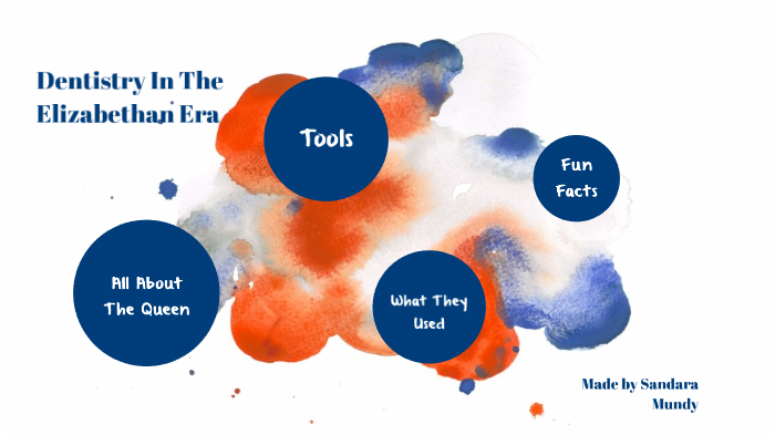Dentistry in the elizabethan era by Sandara Mundy on Prezi