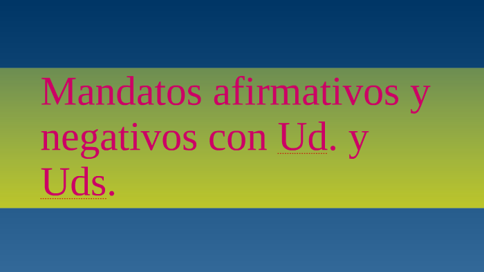 Mandatos afirmativos y negativos con Ud.y Uds. by Ilba Castro on Prezi