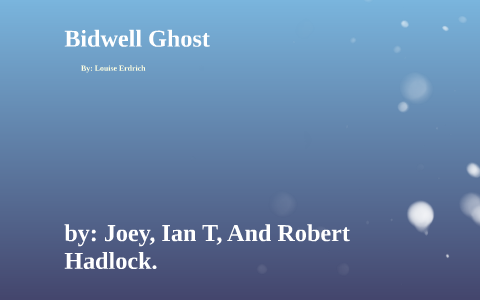 Bidwell ghost by Ian Thompson on Prezi