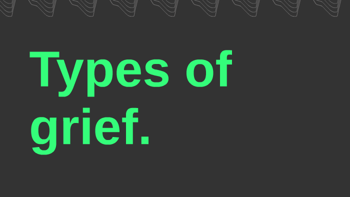 Types of grief. by elise wanley on Prezi