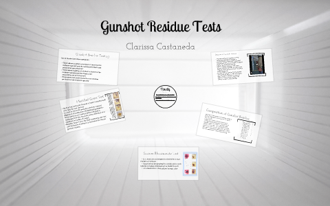 Gunshot Residue Testing by Clarissa Castaneda on Prezi