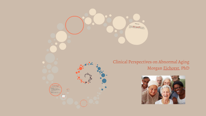 Clinical Perspectives on Abnormal Aging by Morgan Eichorst on Prezi