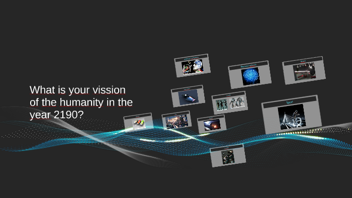 What is your vission of the humanity in the year 2190? by leon arango ...