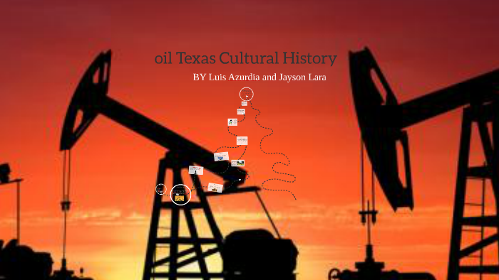 oil Texas Cultural History by luis azurdia