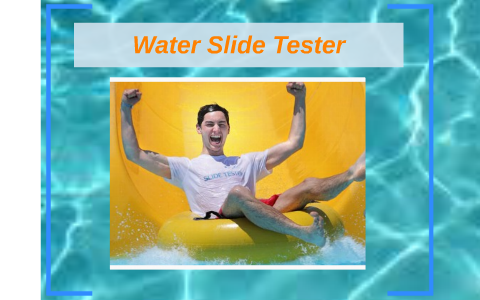Water Slide Tester by Halley Erhardt on Prezi