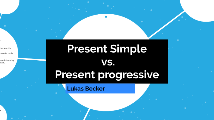 Present Simple vs. Present progressive by Lukas Becker on Prezi