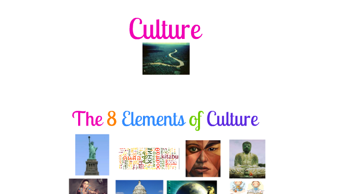 8 elements of Culture type 2 by Jessica McNally on Prezi