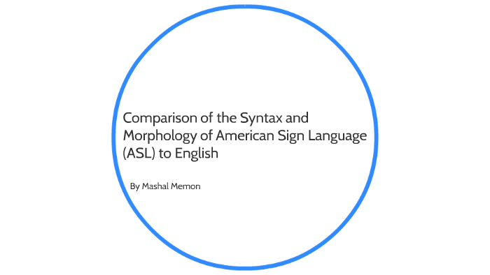 Comparison of the Syntax and Morphology of ASL to English by Mashal ...