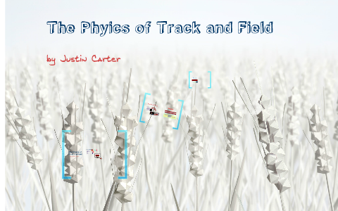 The Physics of Track and Field by Justin Carter on Prezi