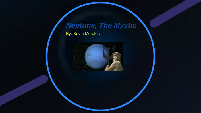 Neptune, The Mystic by Kevin Morales on Prezi