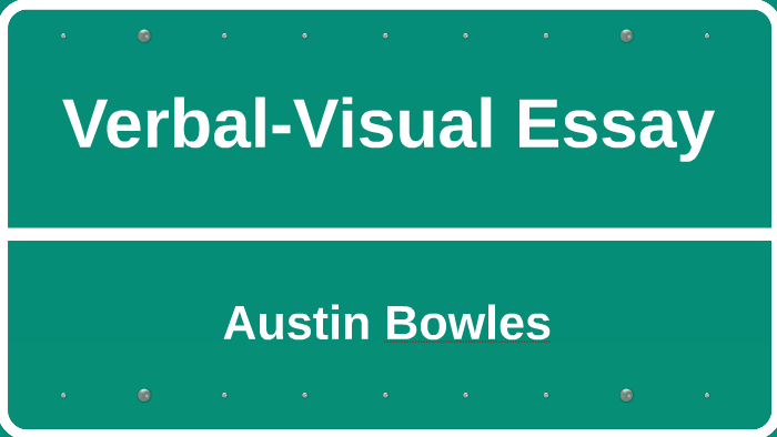 Verbal-Visual Essay by Austin B on Prezi