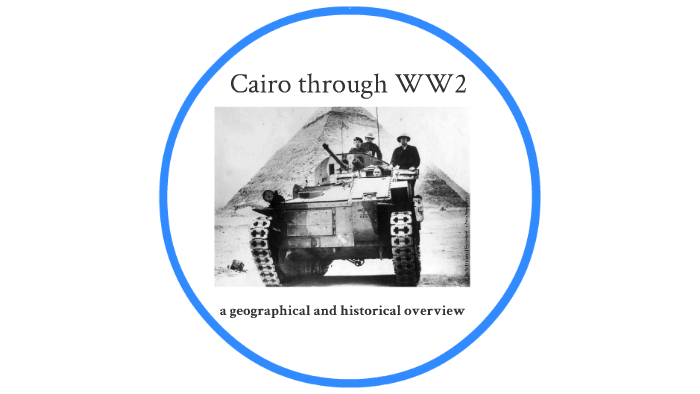 Cairo through WW2 by on Prezi