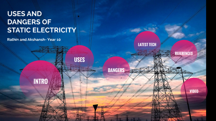 Uses and Dangers of Static Electricity by Akshansh Khrodia on Prezi