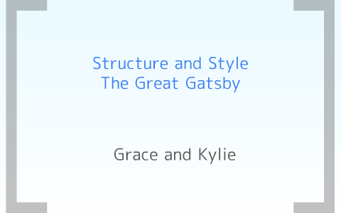 Structure and Style of The Great Gatsby by Kylie M-W on Prezi