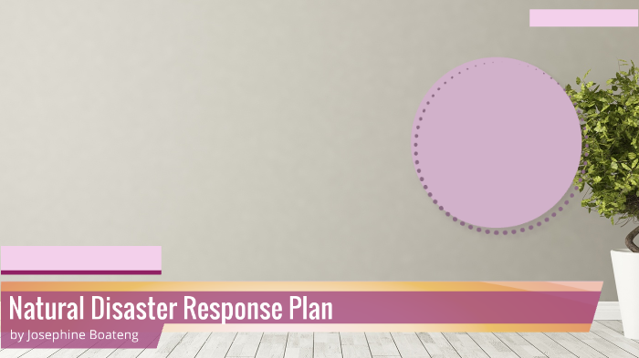 Natural Disaster Response Plan by Josephine Boateng on Prezi