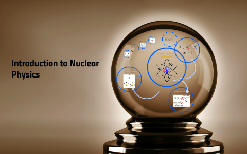 Introduction to Nuclear Physics by on Prezi