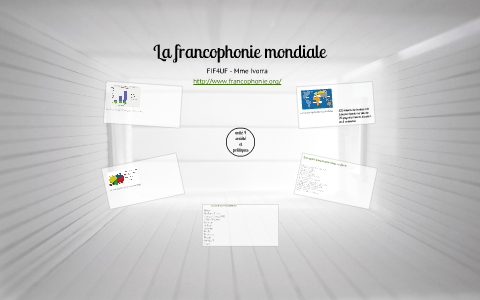 La francophonie mondiale by Mme Ivorra on Prezi
