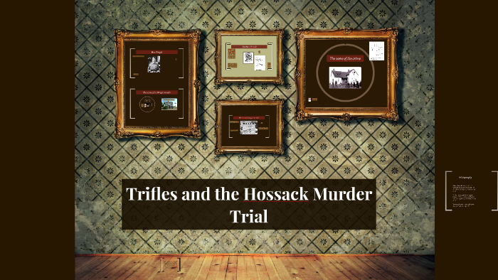 Trifles and the Hossack Murder Trial by Sara Ells on Prezi