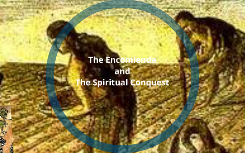 The Encomienda & The Spiritual Conquest by Impisibru Paspartu De los ...