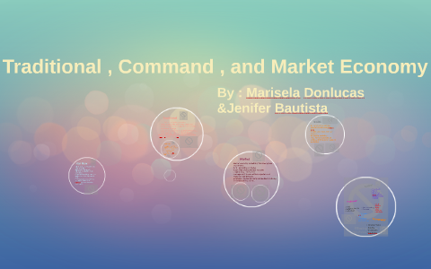 Traditional , Command , and Market Economy by Jenifer Bautista on Prezi