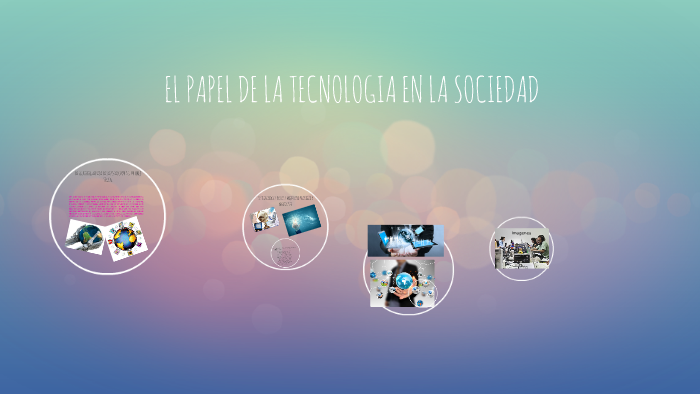 EL PAPEL DE LA TECNOLOGIA EN LA SOCIEDAD by MONI TURCIO on Prezi