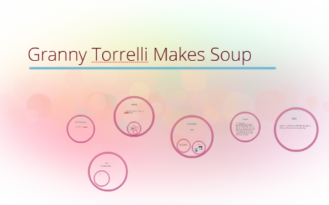 Granny Torrelli Makes Soup by Alexis P on Prezi
