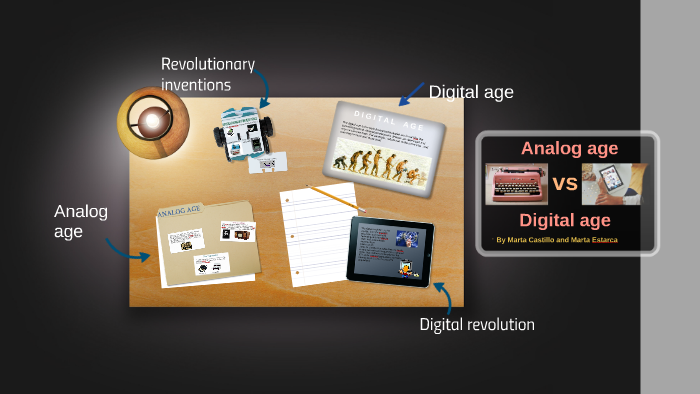 Digital age vs analog age by Marta Estarca Andrés on Prezi