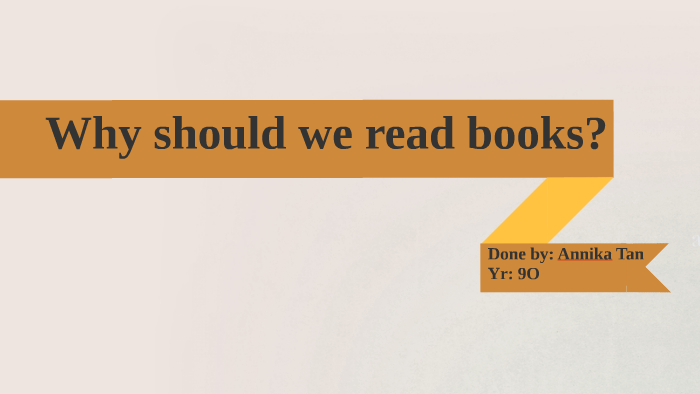 Why should we read books? by Annika Tan Li Xuan on Prezi