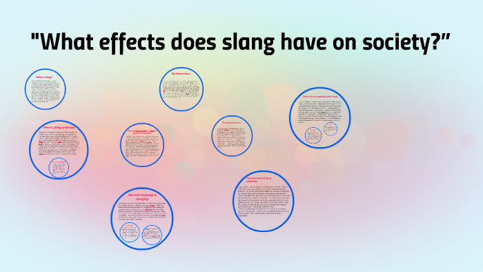 What effect does slang have on society?” by madie abeyta on Prezi