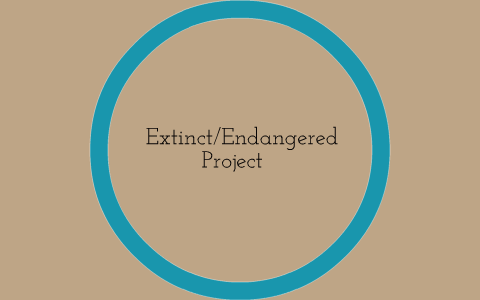 Extinct/Endangered Project by brigitte kime on Prezi