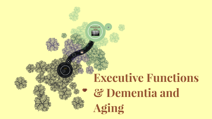 Executive Functions & Dementia and Aging by Jordan Dolson on Prezi