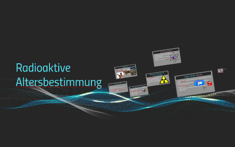 Radioaktive Altersbestimmung by shima habibi on Prezi