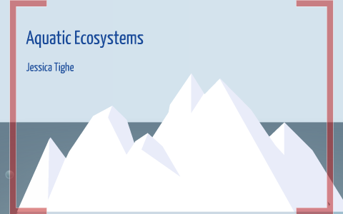 Aquatic Ecosystems and Seasonal Variation by Jessica Jessica on Prezi