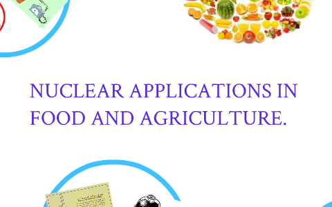 nuclear applications in food and agriculture by Lauren Koehler on Prezi