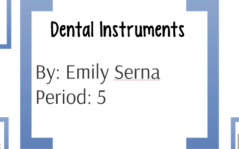 Dental Instruments by Emily Serna