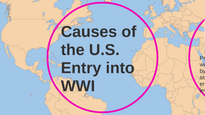 U.S. Entry into WWI Causes by Caroline Frank on Prezi