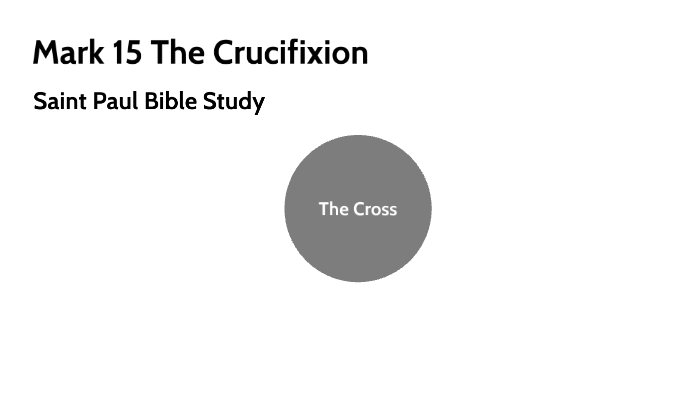 Mark 15 The Crucifixion by Kevin Moore on Prezi