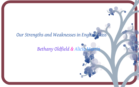 Our Strengths and Weaknesses in English Class by alicia martin on Prezi