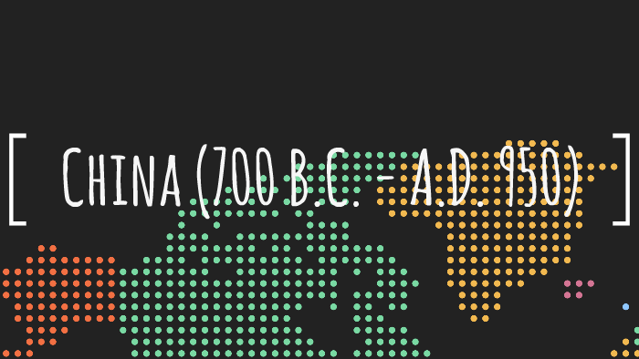 CHINA (700 B.C - A.D 950) by alexis munoz on Prezi