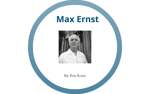 Max Ernst by Eric Ernst on Prezi