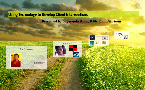 Using Technology to Develop Client Interventions by Jeronda Burley on Prezi